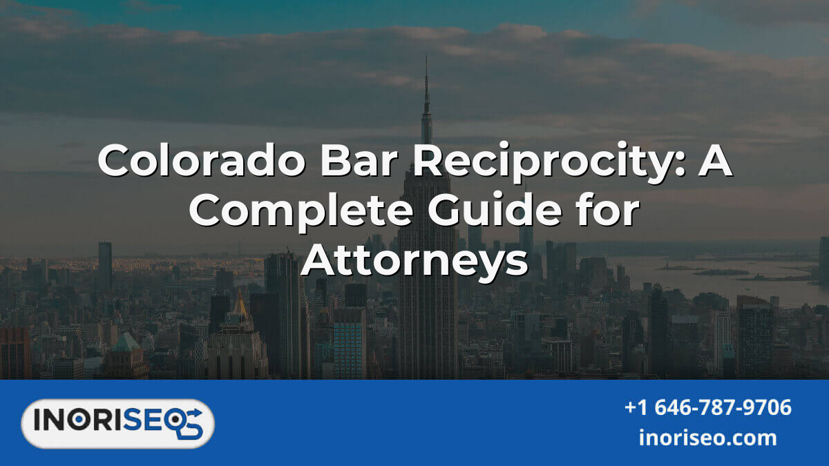 Colorado Bar Reciprocity: A Complete Guide For Attorneys