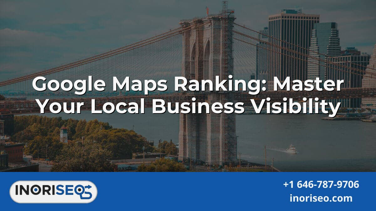 Google Maps Ranking: Master Your Local Business Visibility
