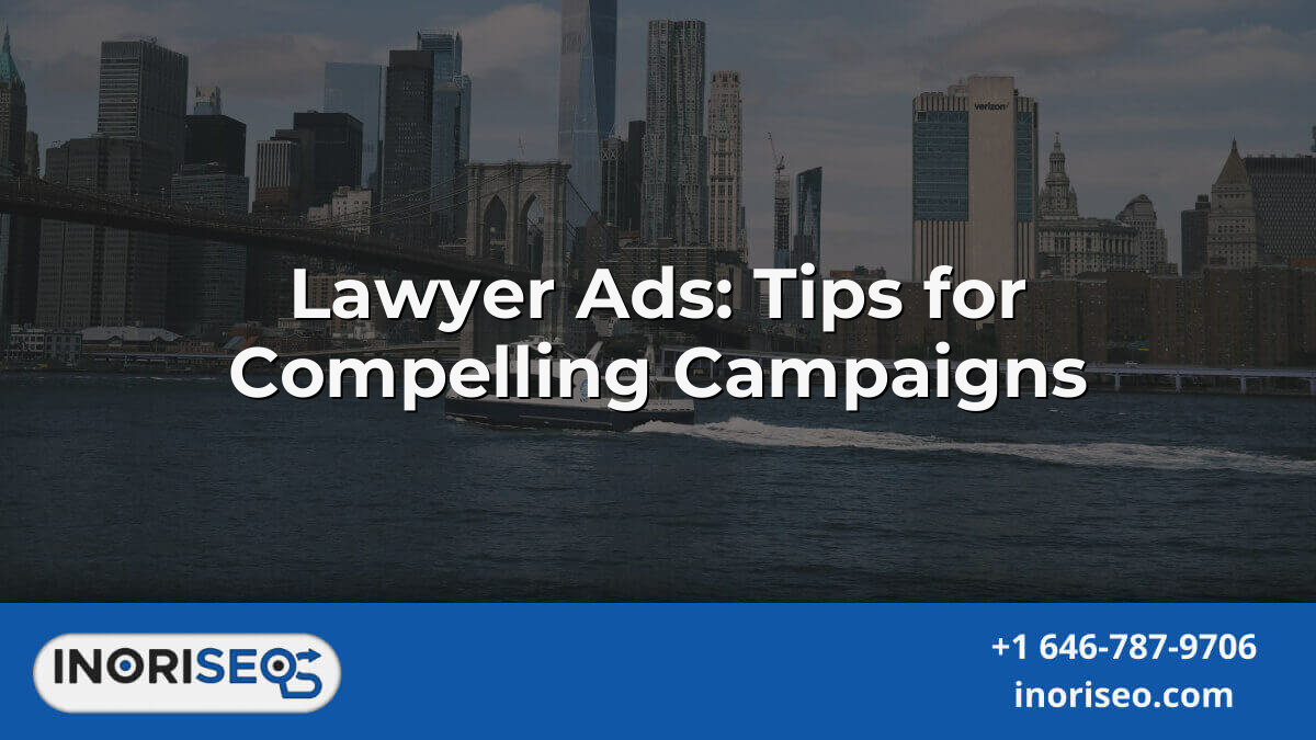 Lawyer Ads: Tips For Compelling Campaigns