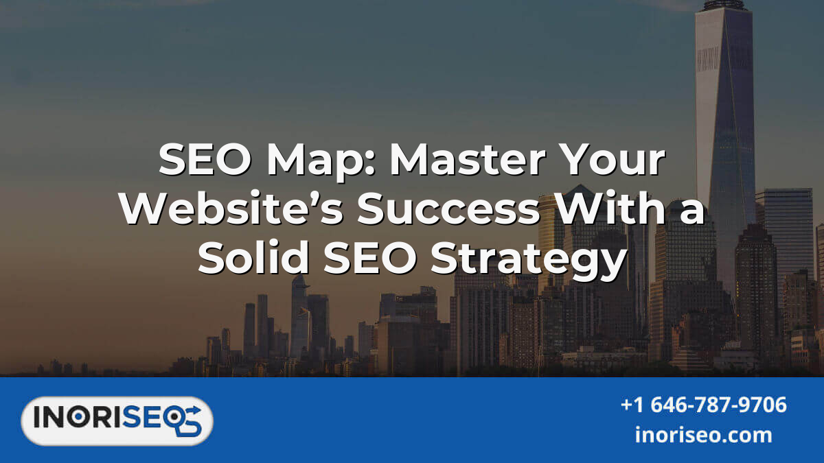 SEO Map: Master Your Website's Success With A Solid SEO Strategy