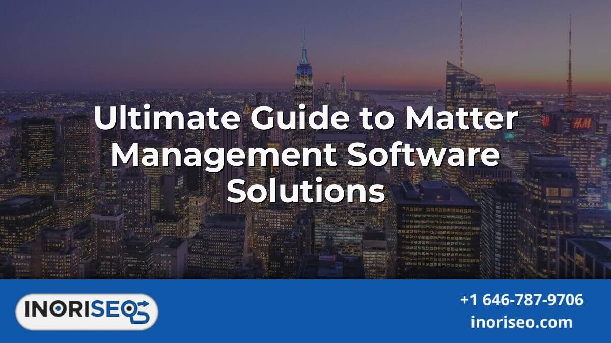 Ultimate Guide To Matter Management Software Solutions