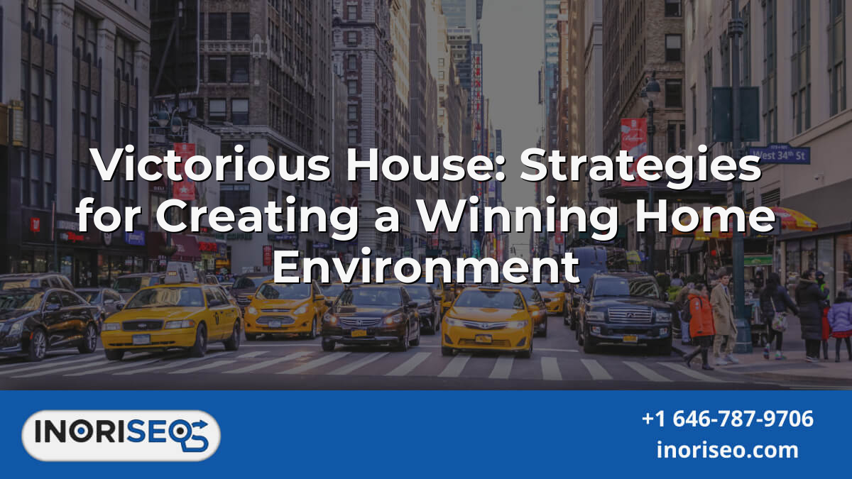 Victorious House: Strategies For Creating A Winning Home Environment