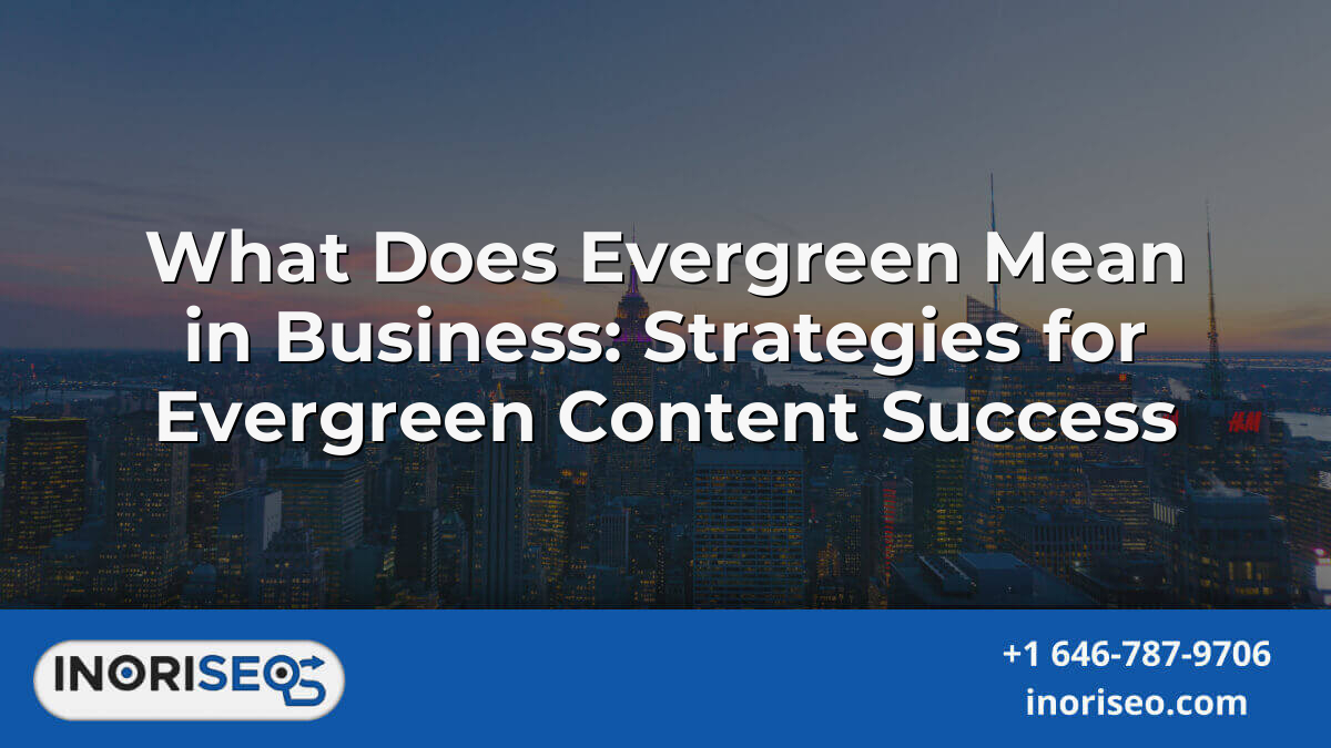 What Does Evergreen Mean In Business: Strategies For Evergreen Content ...